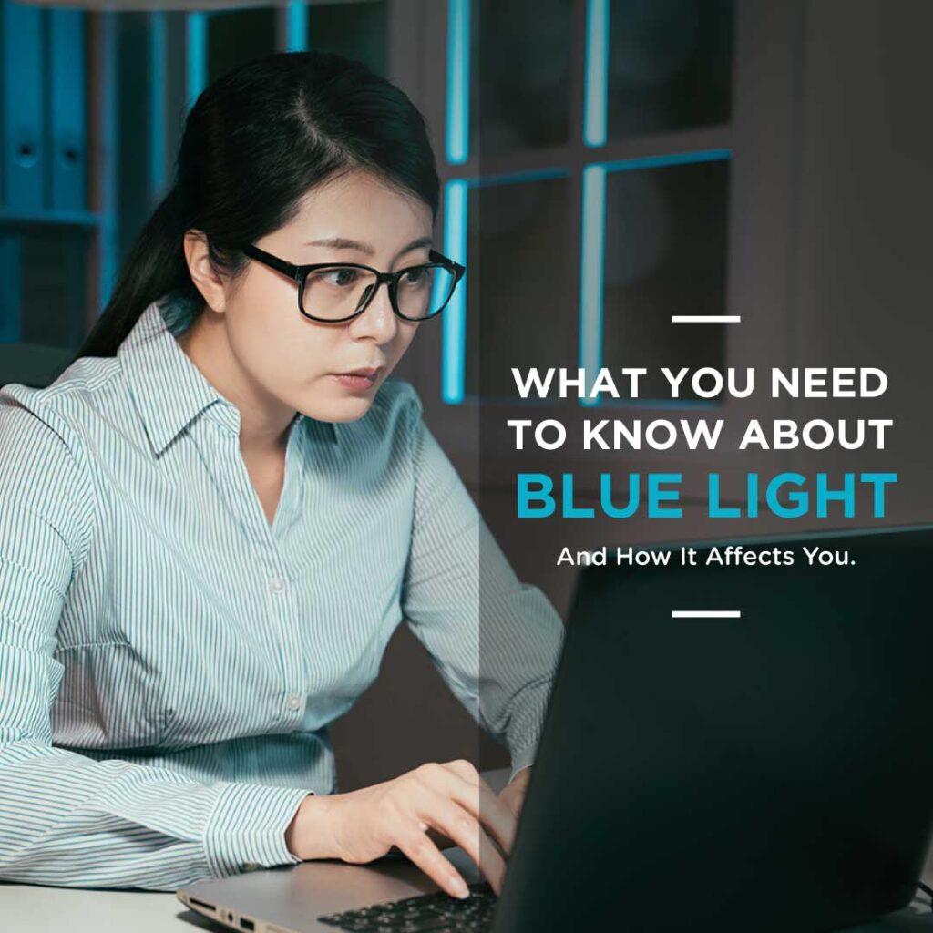WHAT YOU NEED TO KNOW ABOUT BLUE LIGHT AND HOW IT AFFECTS YOU. – Eye Theory